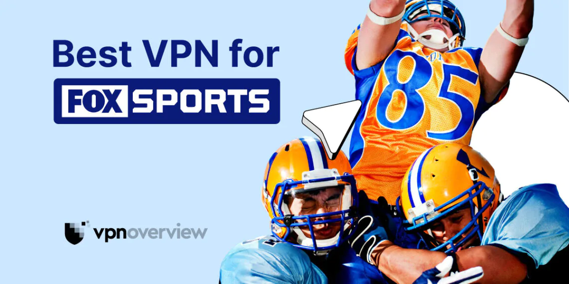 Best VPNs for Fox Sports 2026