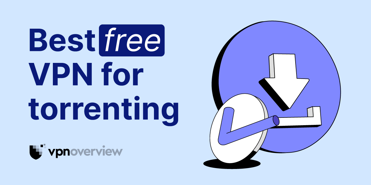 Best Free VPNs for Torrenting & P2P File Sharing (2026)