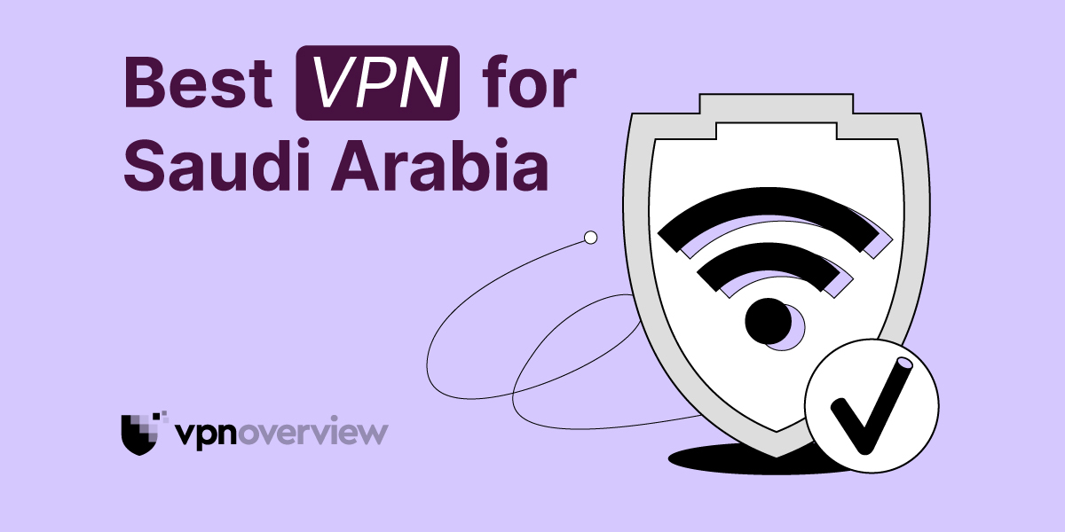 Best VPN for Saudi Arabia: Unblock local or global content in 2026