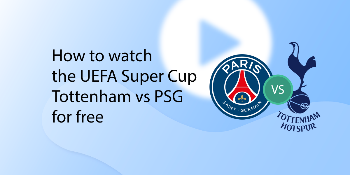 Where to watch the UEFA Super Cup PSG vs Tottenham free